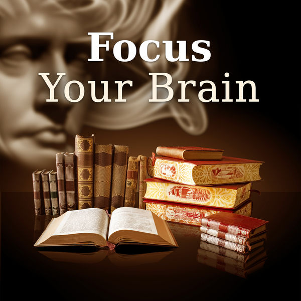 Focus Your Brain – Music for Study, Clear Mind on Exam, Deep ...