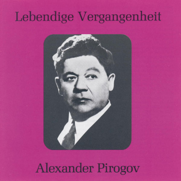 Lebendige Vergangenheit - Alexander Pirogov, Alexander Pirogov - Qobuz