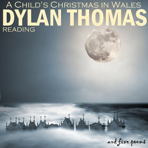 A Child's Christmas in Wales and Five Poems, Dylan Thomas - Qobuz