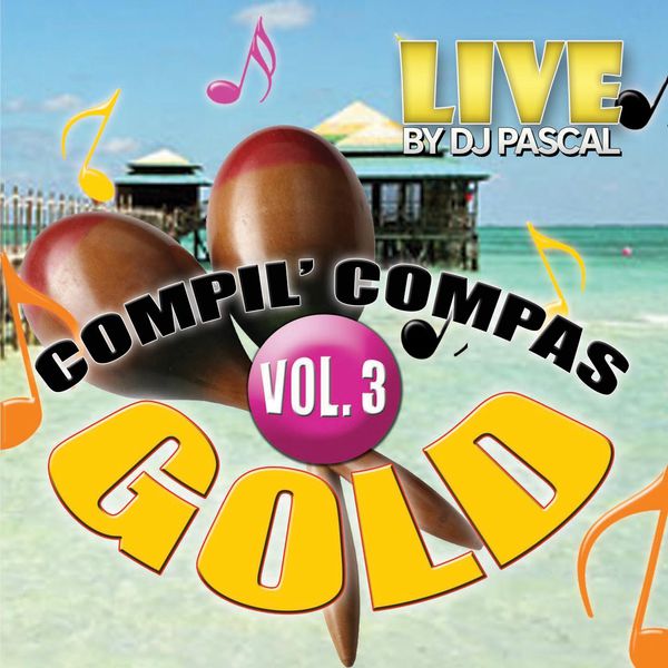 Compil' Compas Gold, Vol. 3 (Live), DJ Pascal - Qobuz