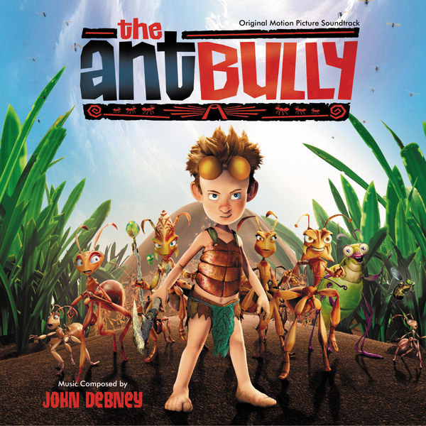 The Ant Bully (Original Motion Picture Soundtrack), John Debney - Qobuz