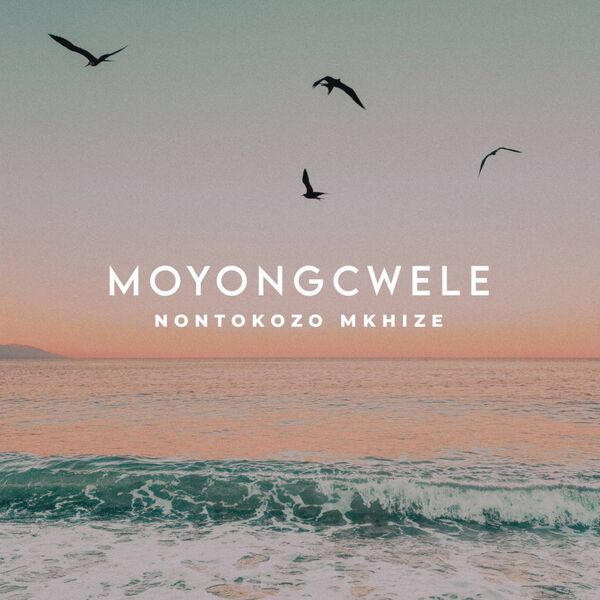 Moyongcwele, Nontokozo Mkhize - Qobuz