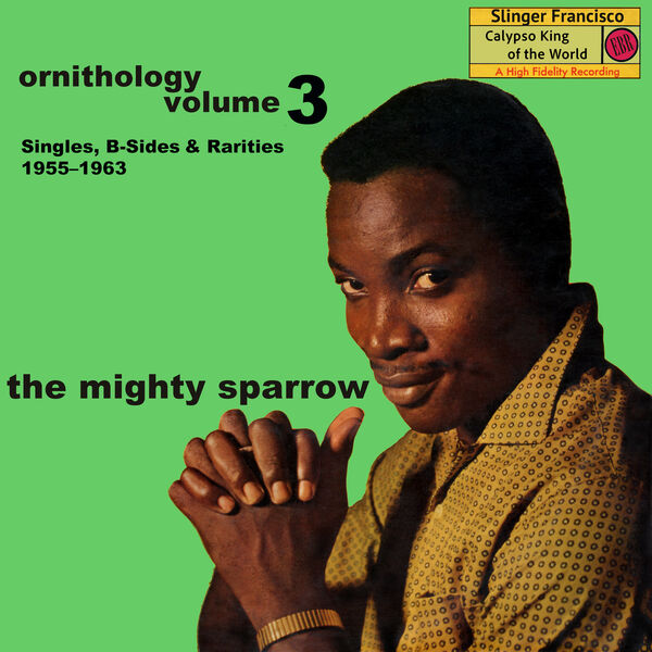 Ornithology Vol. 3 (Singles, B-Sides & Rarities, 1955–1963), The Mighty Sparrow - Qobuz