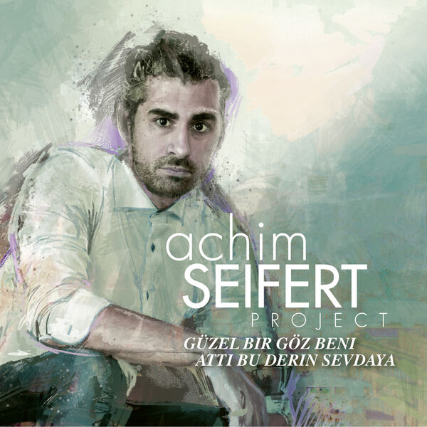GÜZEL BİR GÖZ BENİ ATTI BU DERIN SEVDAYA, Achim Seifert Project - Qobuz