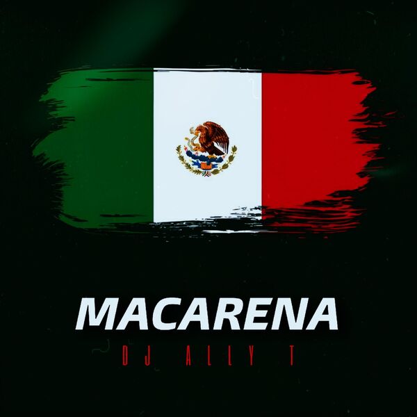 Macarena (To Tyler ICU, Myztro, Felo le tee & Mas MusiQ), Dj Ally T - Qobuz