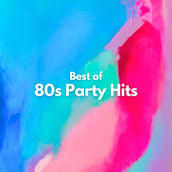 Best of 80s Party Hits, Various Artists - Qobuz