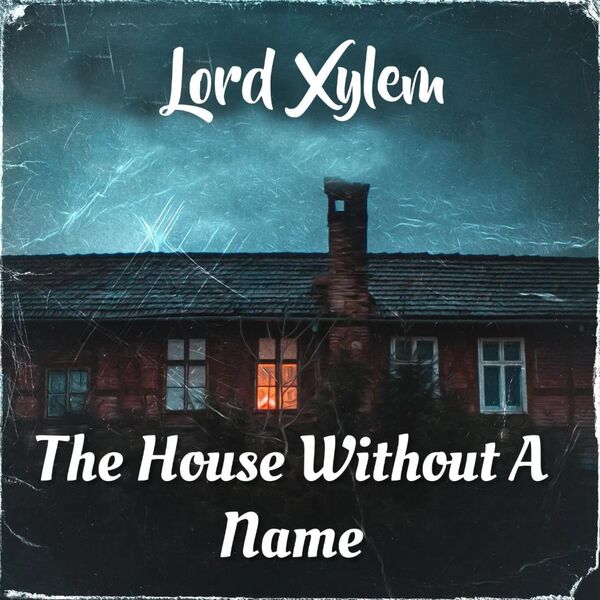 The House Without A Name, Lord Xylem - Qobuz
