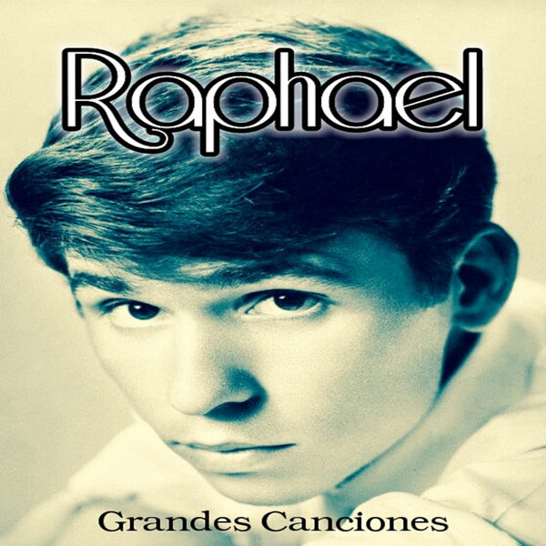 Raphael - Grandes Canciones, Raphaël - Qobuz