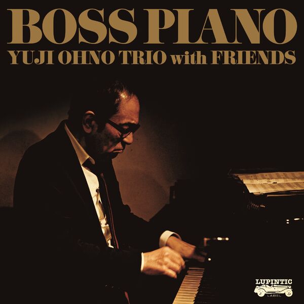 BOSS PIANO, Yuji Ohno Trio with Friends - Qobuz