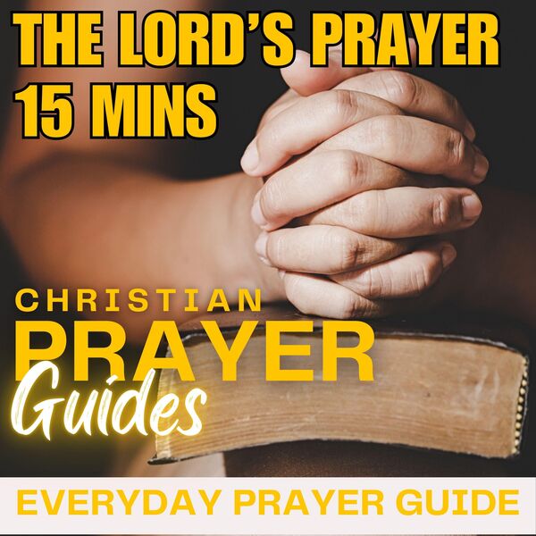 15 Min Everyday Prayer Guide (Using the Lord's Prayer), Christian Prayer Guides - Qobuz