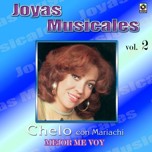 Joyas Musicales: Con Mariachi, Vol. 2 – Mejor Me Voy, Chelo - Qobuz