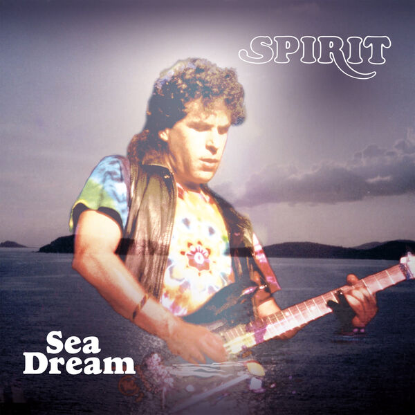 Sea Dream (2025 Expanded & Remastered Edition), Spirit - Qobuz