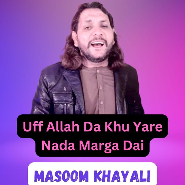 Uff Allah Da Khu Yare Nada Marga Dai, Masoom Khayali - Qobuz