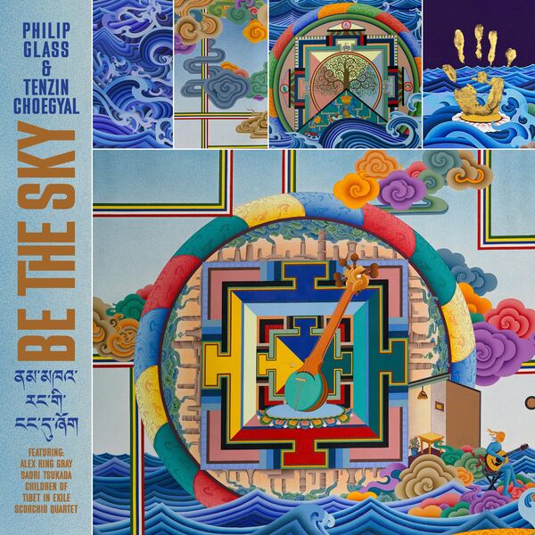 Philip Glass & Tenzin Choegyal: Be The Sky, Philip Glass - Qobuz