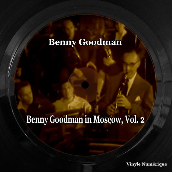 Benny Goodman in Moscow, Vol. 2, Benny Goodman - Qobuz
