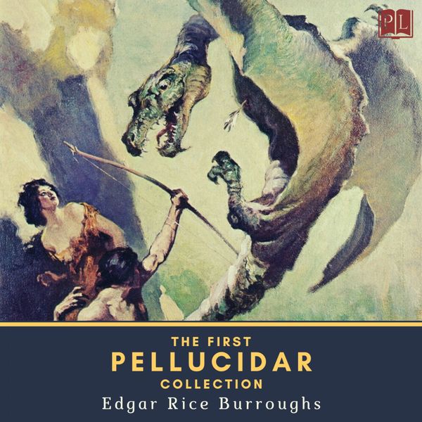 The First Pellucidar Collection (At the Earth's Core & Pellucidar ...