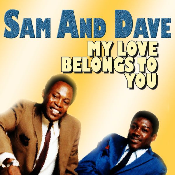 Sam and Dave My Love Belongs to You, Sam & Dave - Qobuz