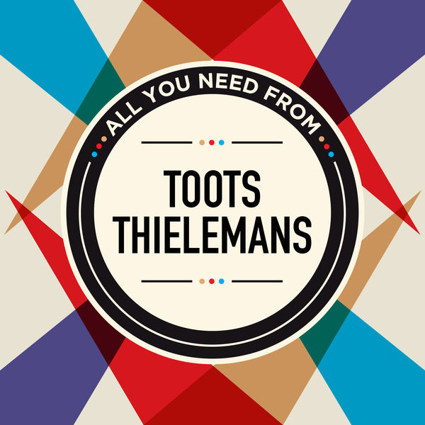 All You Need From, Toots Thielemans - Qobuz