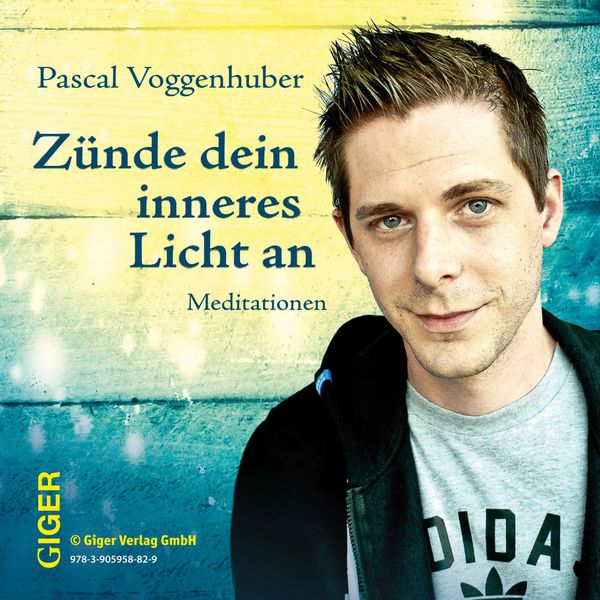 Zünde dein inneres Licht an (Meditationsübungen), Pascal Voggenhuber - Qobuz