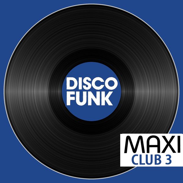 Maxi Club Disco Funk, Vol. 3 (Les maxis et club mix des titres disco ...