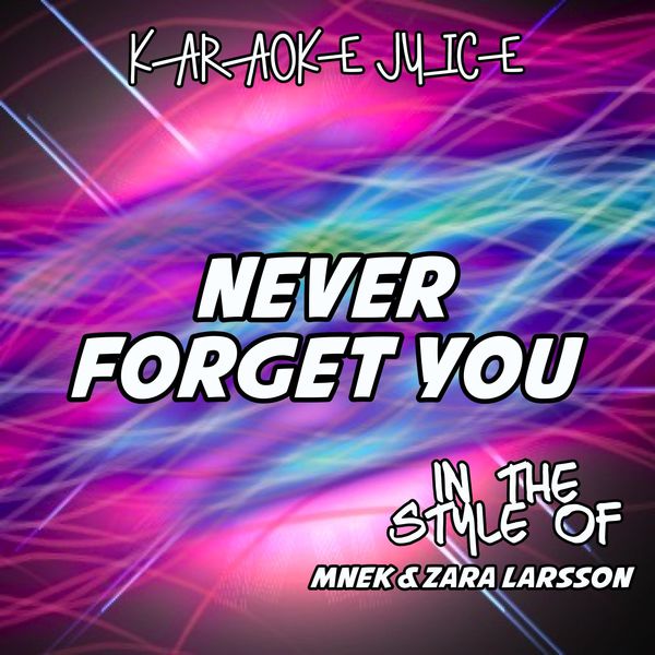 Never Forget You (Originally Performed by MNEK & Zara Larsson) [Karaoke ...