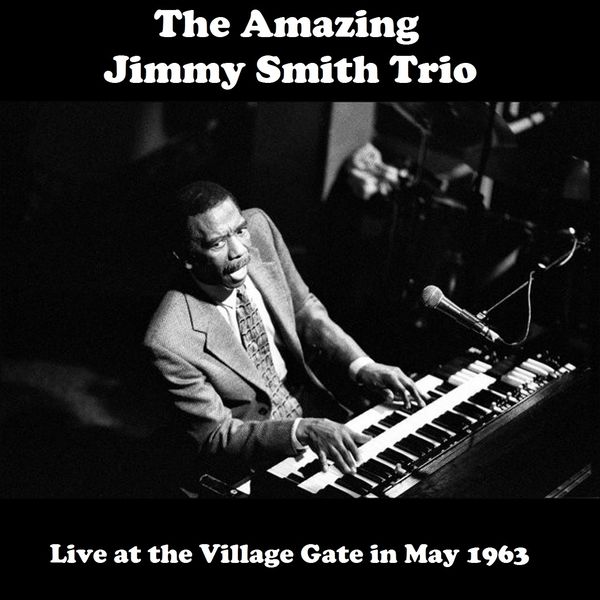 The Amazing Jimmy Smith TrioLive at the Village Gate in May 1963 (Live ...