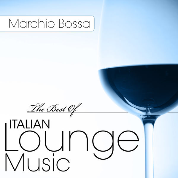 The Best Of Italian Lounge Music, Marchio Bossa - Qobuz