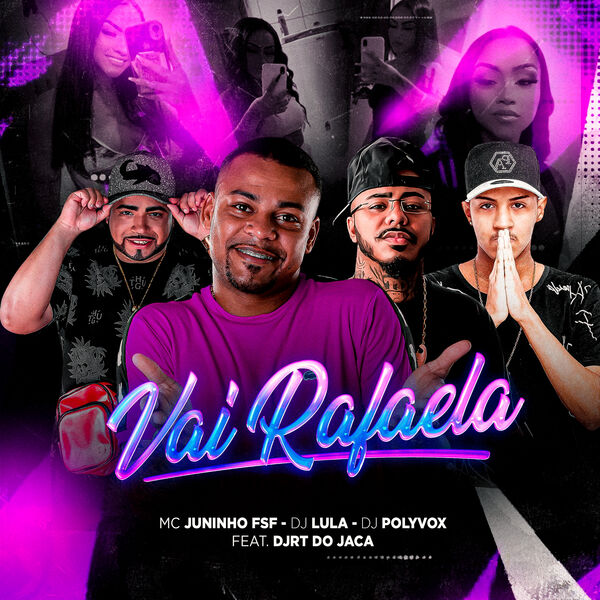 Vai Rafaela (feat. DJRT Do Jaca), Mc Juninho FSF - Qobuz
