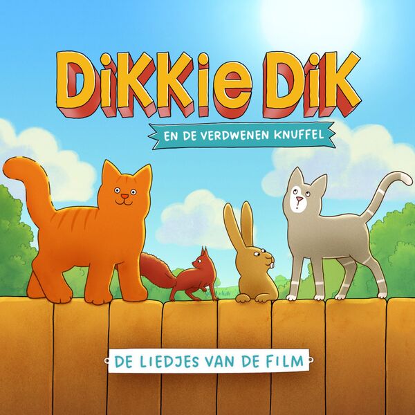 Dikkie Dik en de Verdwenen Knuffel (de liedjes uit de film), Dikkie Dik ...