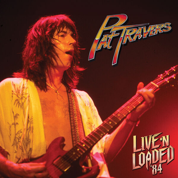 Live 'N Loaded '84 (Live In Florida 1984), Pat Travers - Qobuz