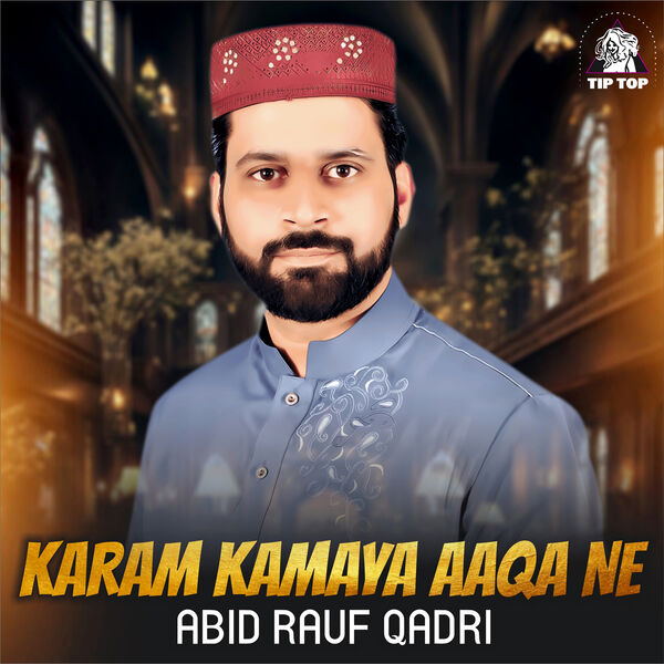 Karam Kamaya Aaqa Ne, Abid Rauf Qadri - Qobuz