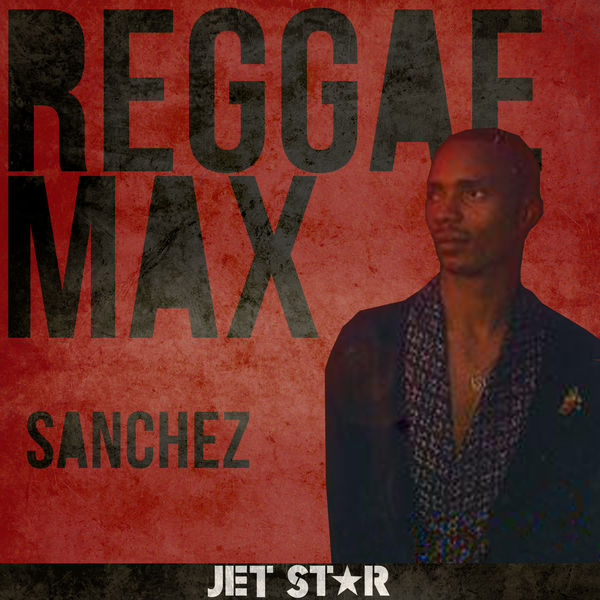 Reggae Max: Sanchez, Sanchez - Qobuz