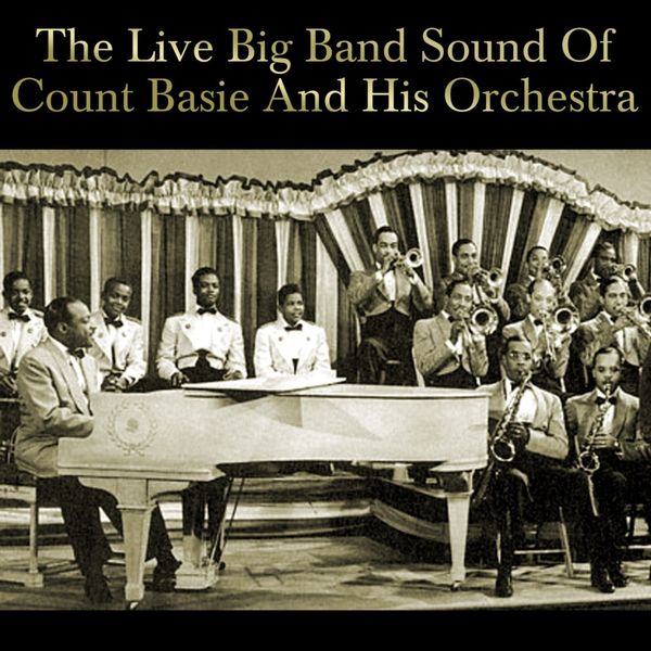 The Live Big Band Sound Of Count Basie And His Orchestra, The Count Basie Orchestra - Qobuz