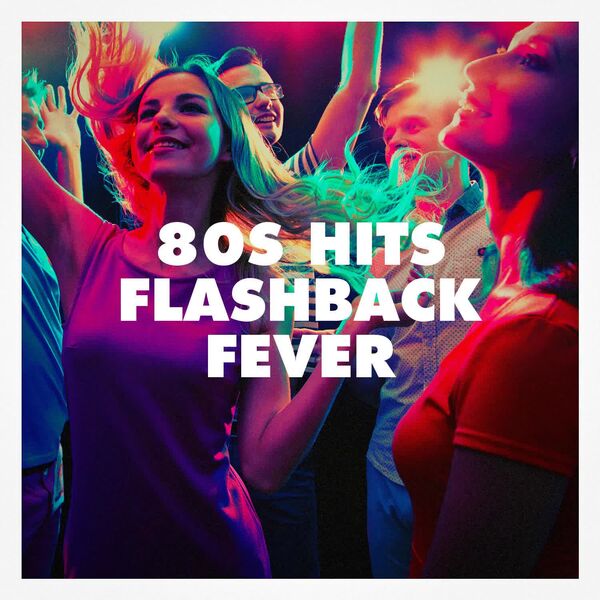 80s Hits Flashback Fever, Le meilleur des années 80 - Qobuz