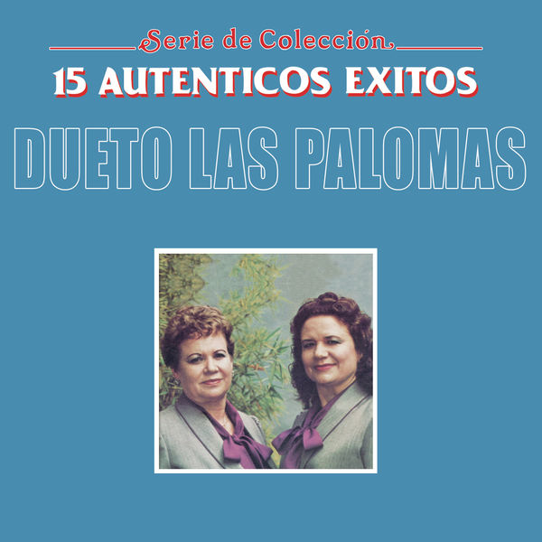 Serie De Coleción "15 Auténticos Éxitos", Dueto Las Palomas - Qobuz