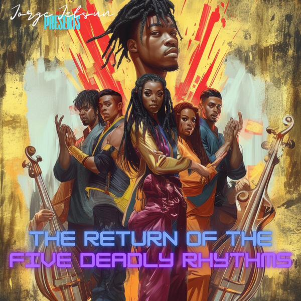 The Return Of The Five Deadly Rhythms, Jorge Jetsun - Qobuz