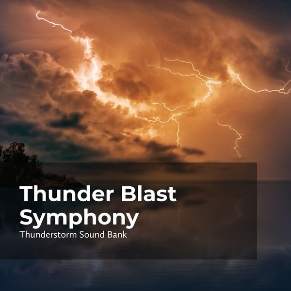 Thunder Blast Symphony, Thunderstorms Sleep Sounds - Qobuz