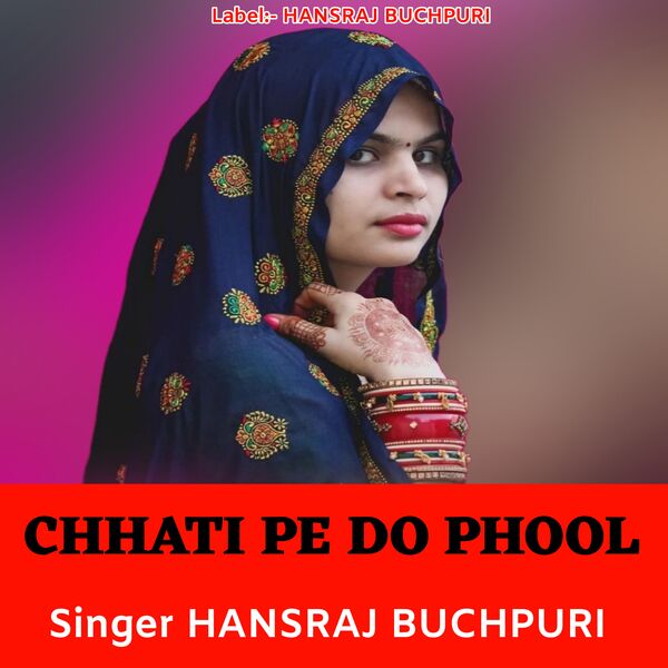 CHHATI PE DO PHOOL, HANSRAJ BUCHPURI - Qobuz