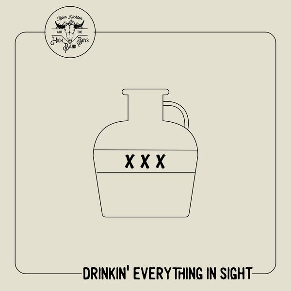 Drinkin' Everything In Sight, Tyler Richton and The High Bank Boys - Qobuz