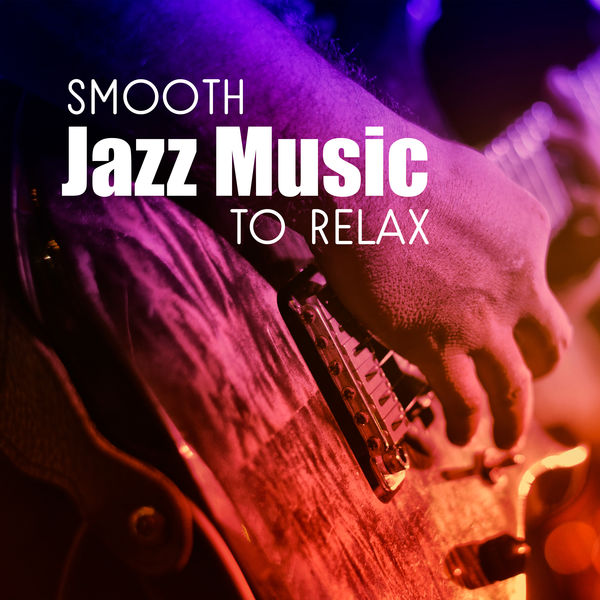 Smooth Jazz Music To Relax Easy Listening Chilled Jazz Qobuz Smooth Jazz Music To Relax Easy Listening Chilled Jazz Qobuz