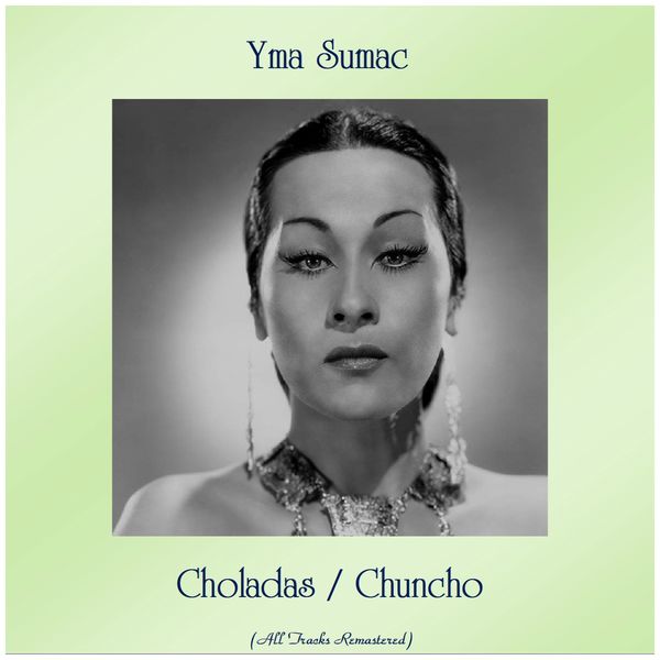 Choladas / Chuncho (All Tracks Remastered), Yma Sumac - Qobuz