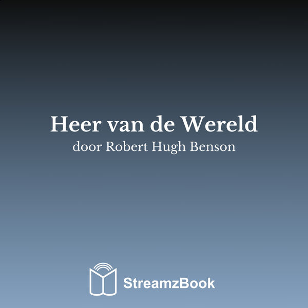 Heer van de Wereld, Robert Hugh Benson - Qobuz
