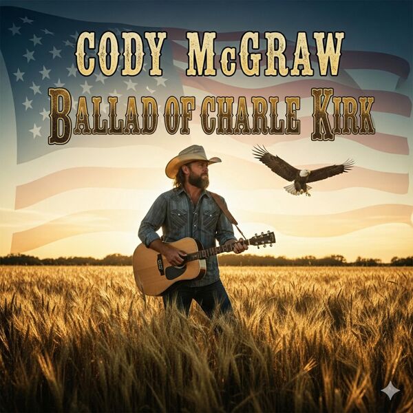 Ballad of Charlie Kirk, Cody McGraw - Qobuz