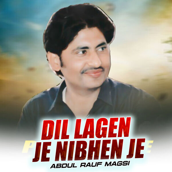 Dil Lagen Je Nibhen Je, Abdul Rauf Magsi - Qobuz