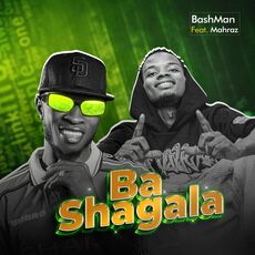 Ba Shagala (feat. Mahraz Number 1), Bashman - Qobuz