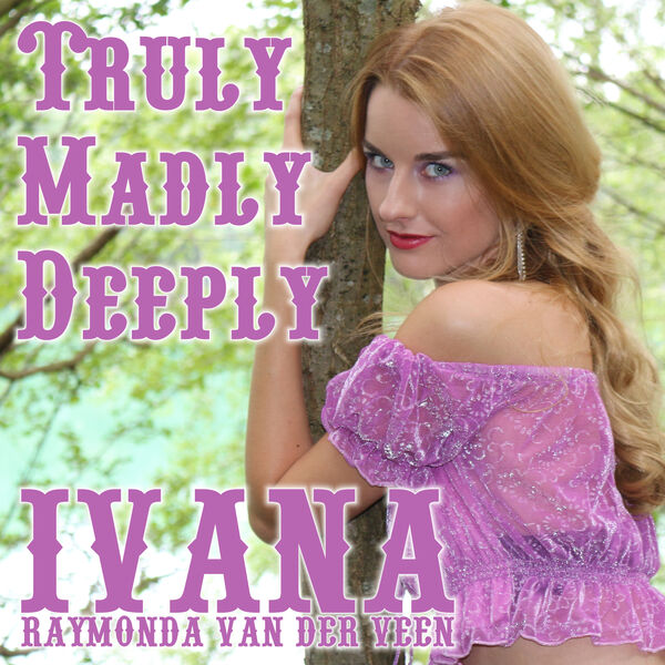 Truly Madly Deeply, Ivana Raymonda Van Der Veen - Qobuz