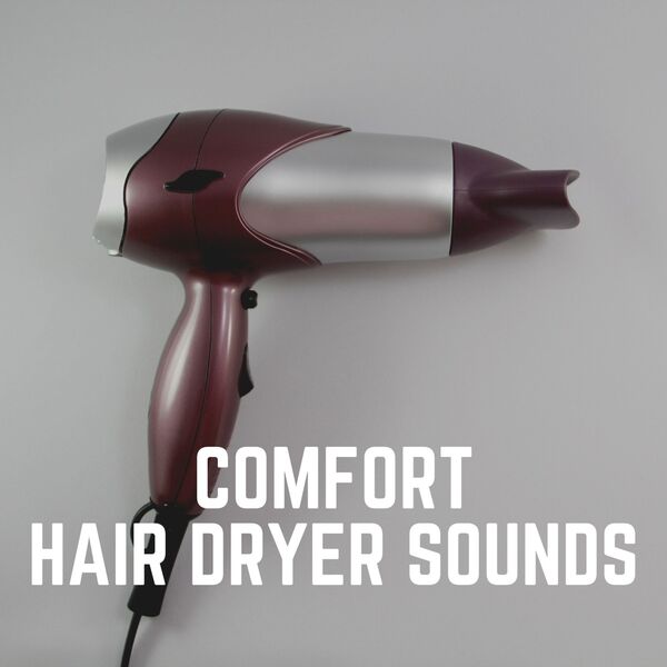 Comfort Hair Dryer Sounds, Hair Dryers for Background Noise - Qobuz