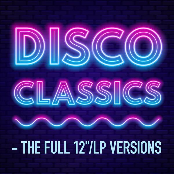Disco Classics - The Full 12"/LP Versions, Various Artists - Qobuz