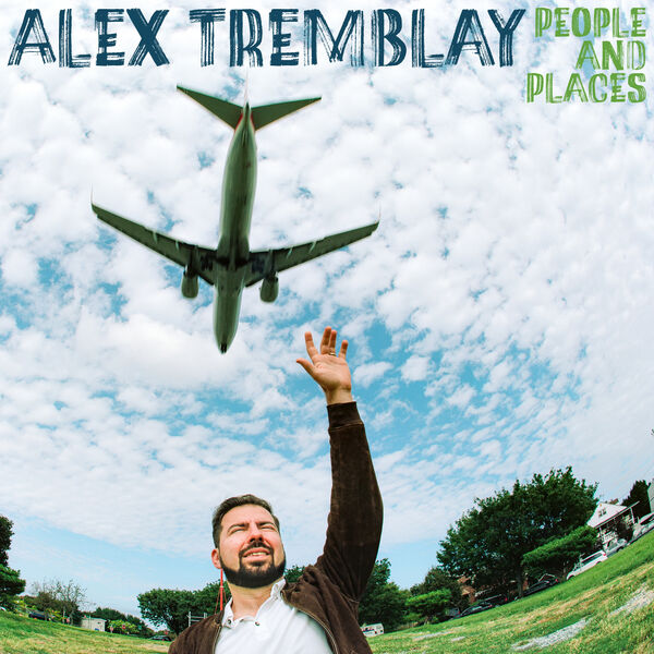 People and Places, Alex Tremblay - Qobuz