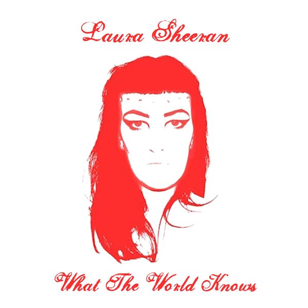 What The World Knows, Laura Sheeran - Qobuz
